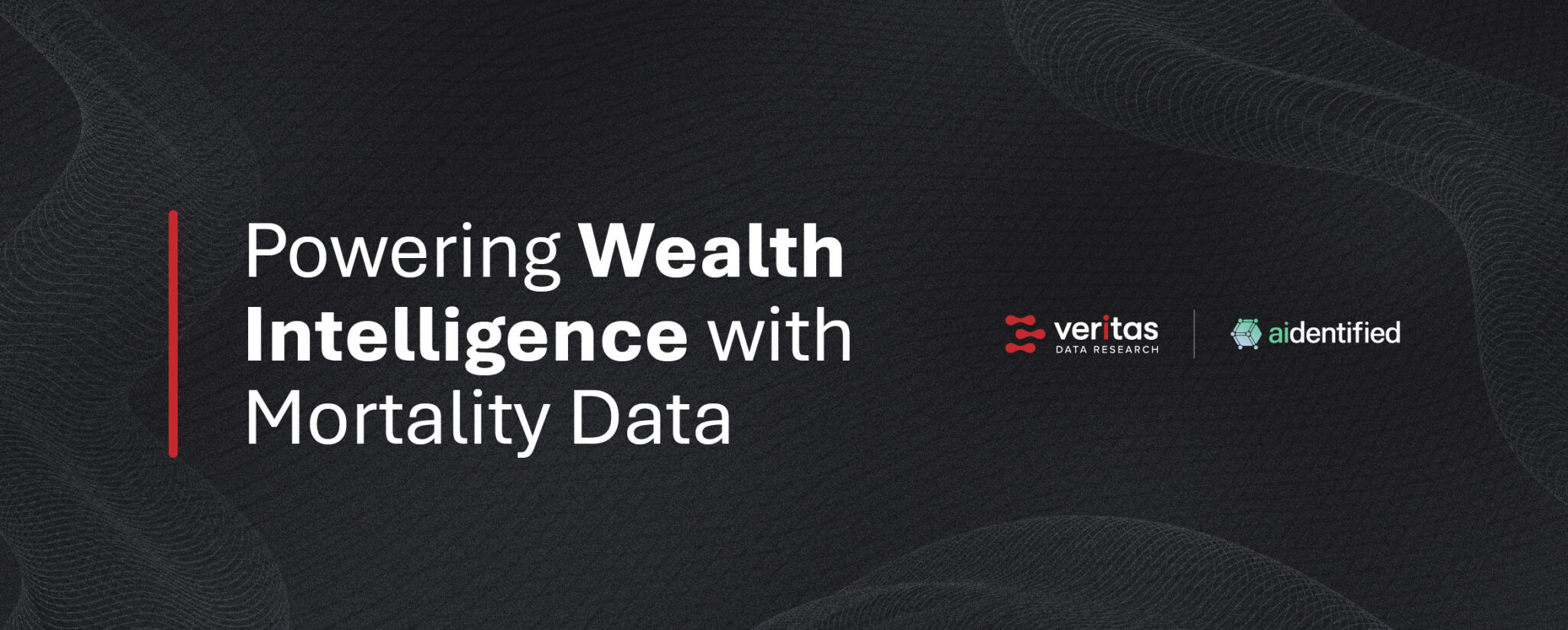 Veritas and Aidentified: Powering Wealth Intelligence with Mortality Data -Veritas Data Research
